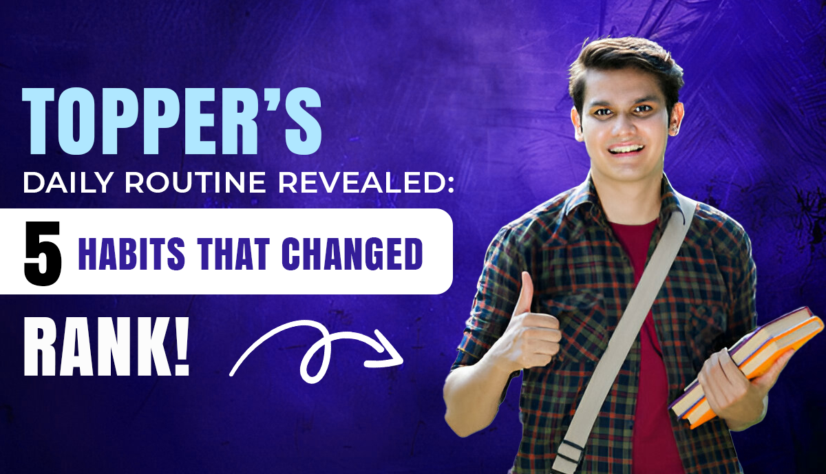 Topper’s Daily Routine Revealed - 5 Habits That Changed Their Rank!